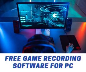 10 Best FREE Game Recording Software for PC