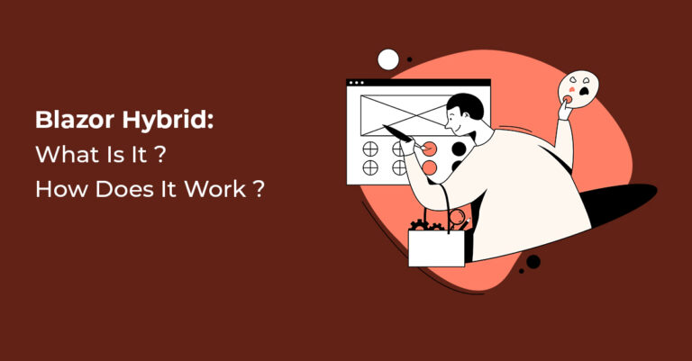 Blazor Hybrid: What Is It? How Does It Work?